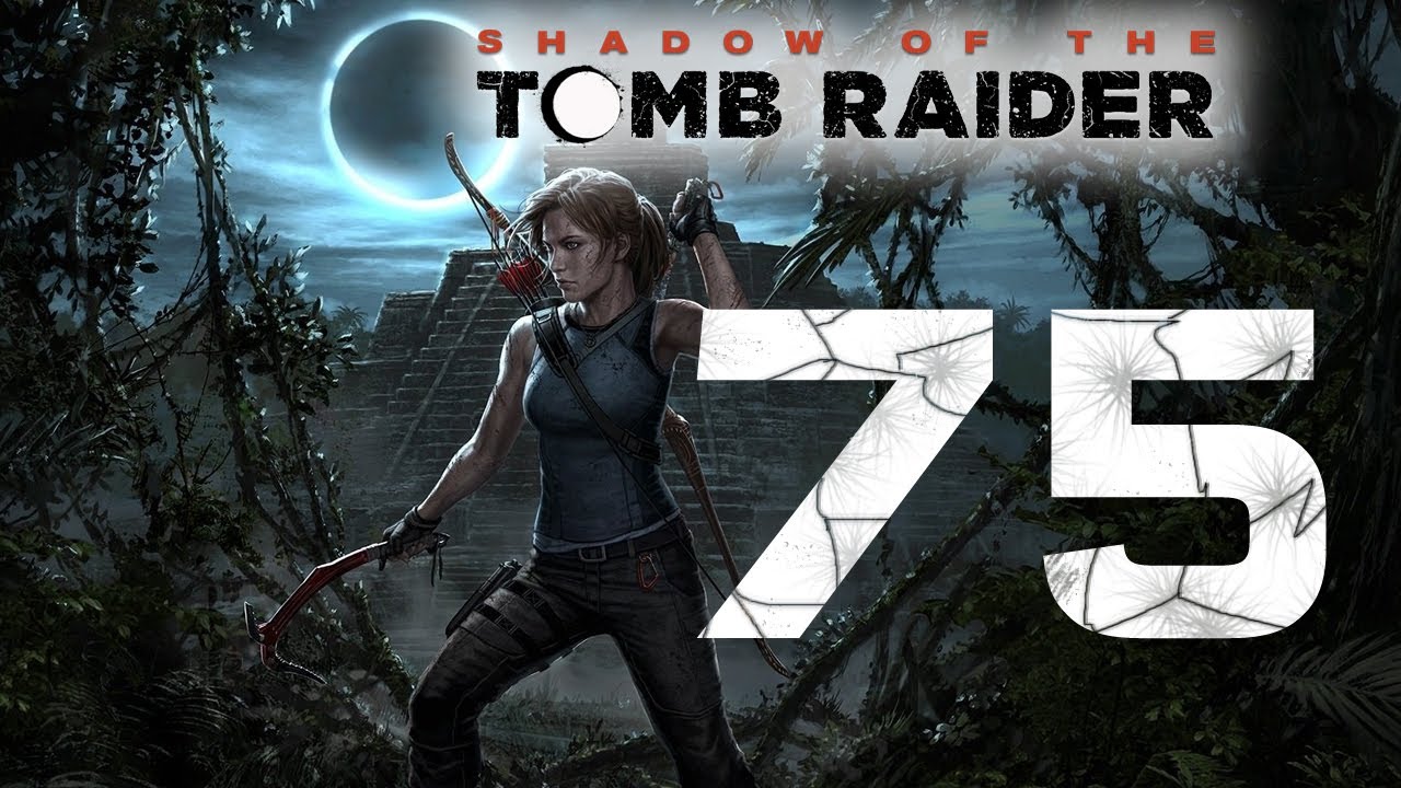 Shadow of the Tomb Raider - #75 - Flutbecken [Let's Play; ger; Blind ...