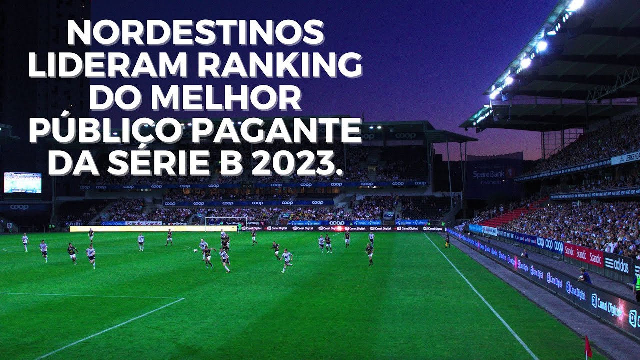 NORDESTINOS LIDERAM RANKING DO MELHOR PÚBLICO PAGANTE DA SÉRIE B 2023 ...