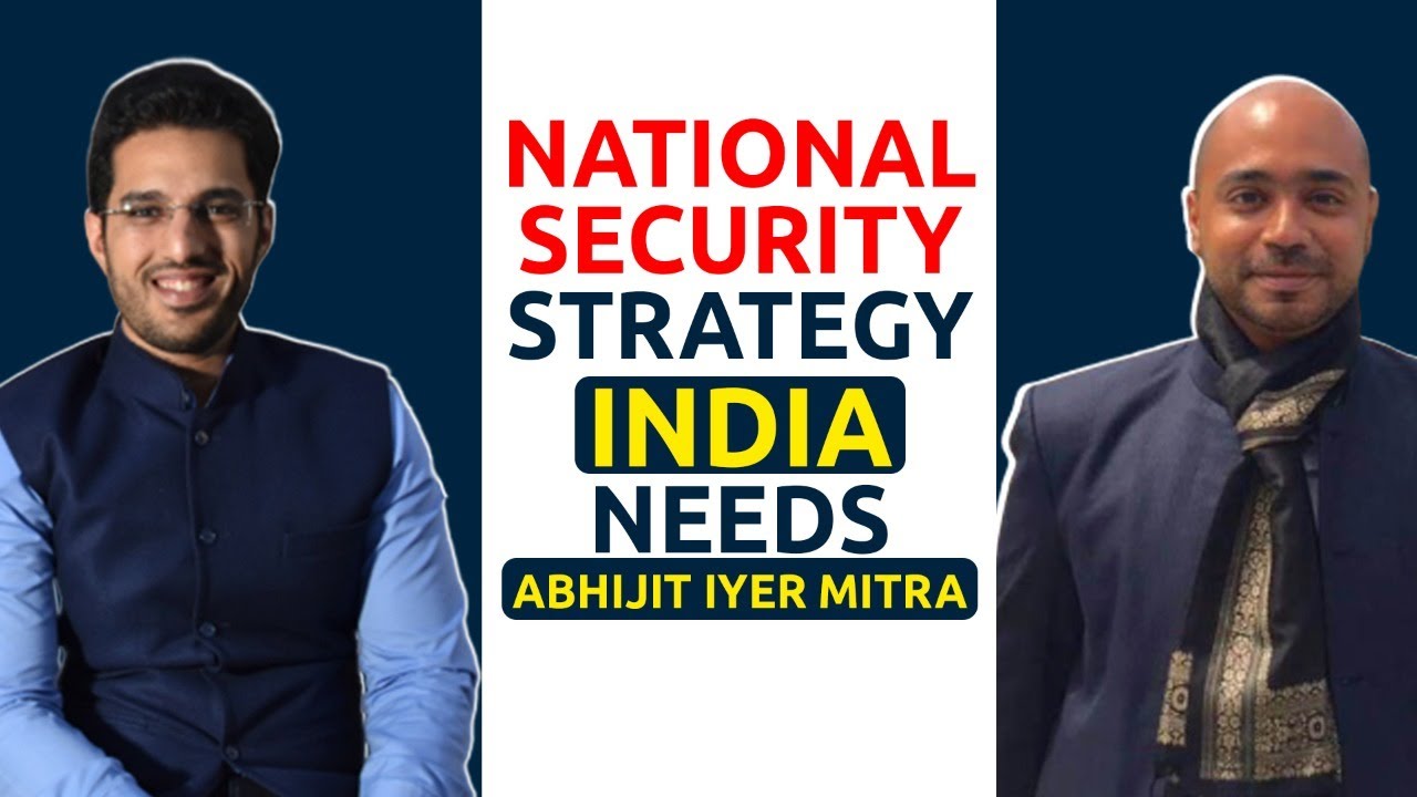 National Security Strategy India Needs- Abhijit Iyer Mitra - YouTube