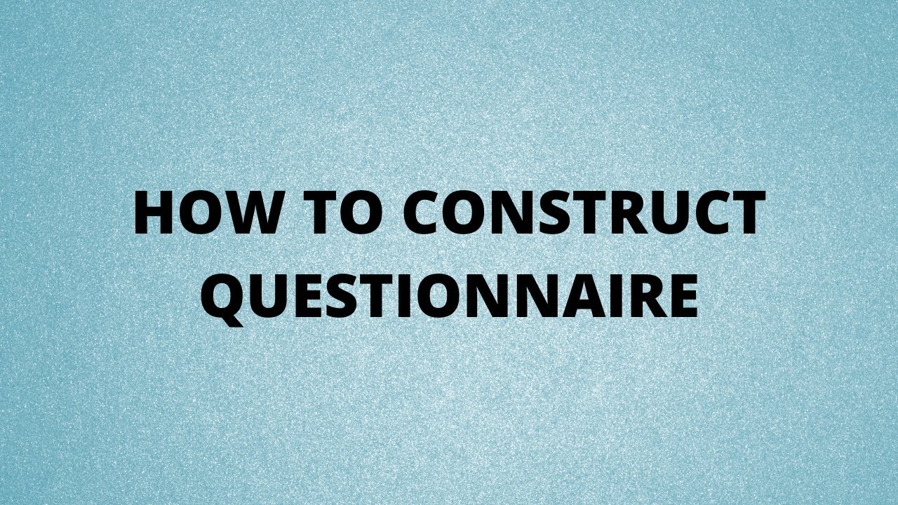 HOW TO CONSTRUCT QUESTIONNAIRE - YouTube