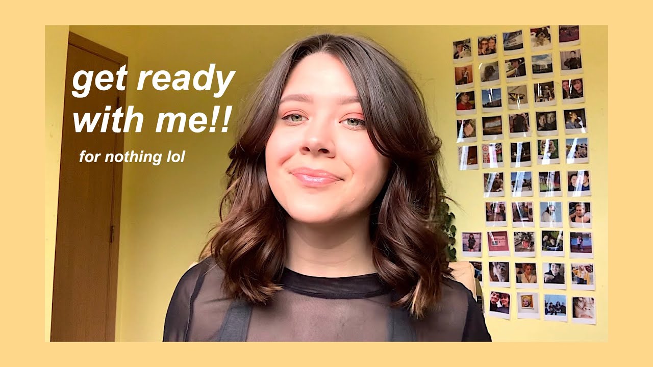 get ready with me for absolutely nothing! - YouTube