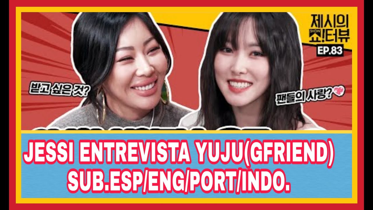 JESSI ENTREVISTA YUJU (GFRIEND) SUB.ESPAÑOL/ENG/PORT/INDO - YouTube