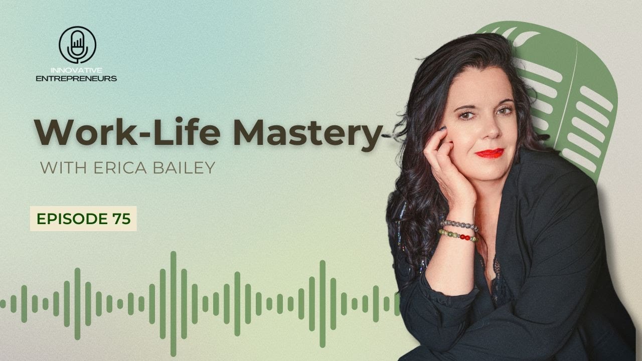 IEP 75: Work-Life Mastery with Erica Bailey - YouTube