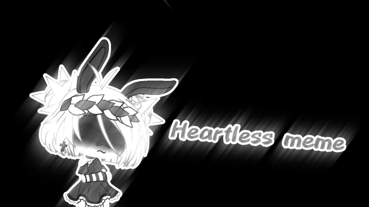 Heartless Meme | Gacha life - YouTube