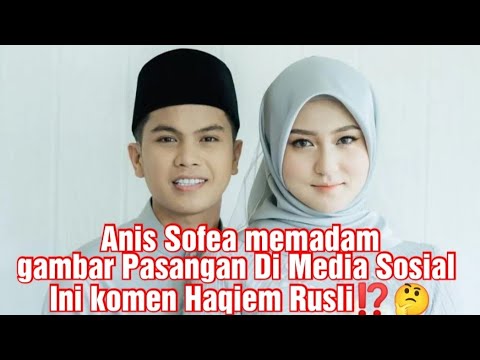 Anis Sofea memadam gambar Pasangan Di Media Sosial Ini komen Haqiem ...