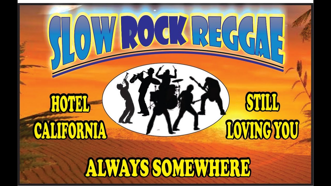 SLOW ROCK REGGAE, HOTEL CALIFORNIA ALWAYS SOMEWHERE, STILL LOVING YOU ...