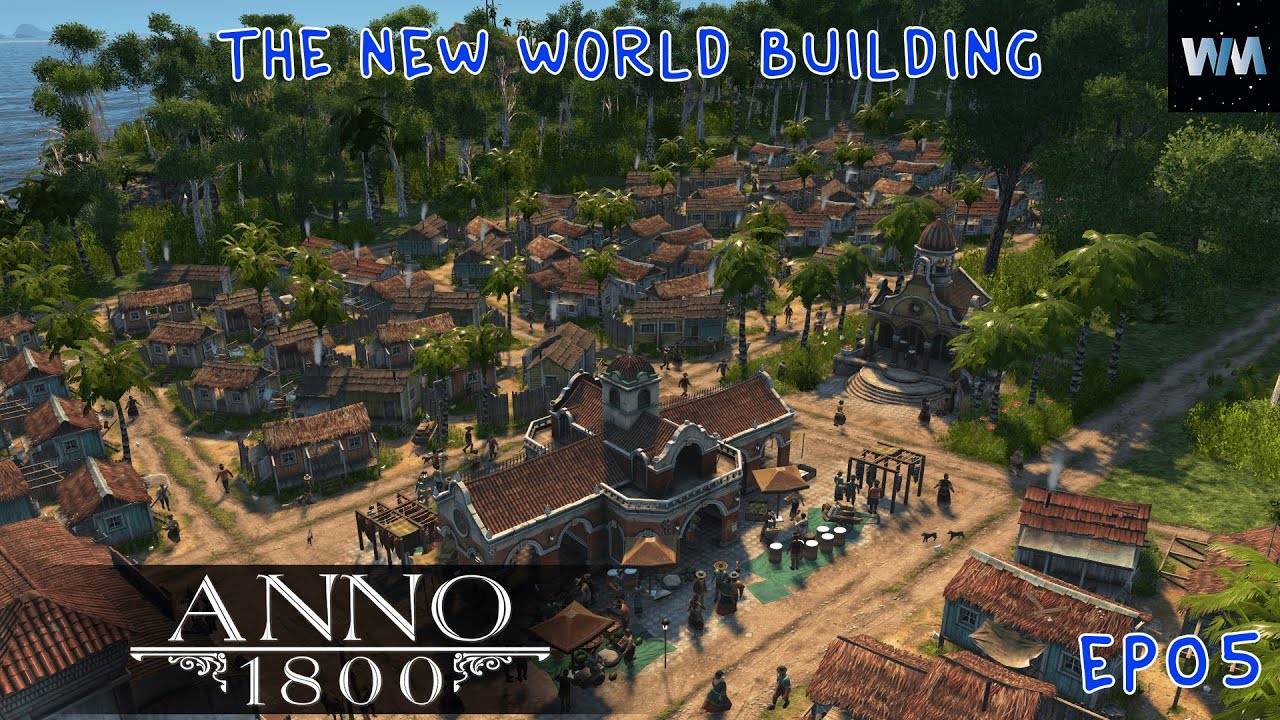 Anno 1800 - EP05 - Jornaleros and New World Buildings! [WitMan] - YouTube
