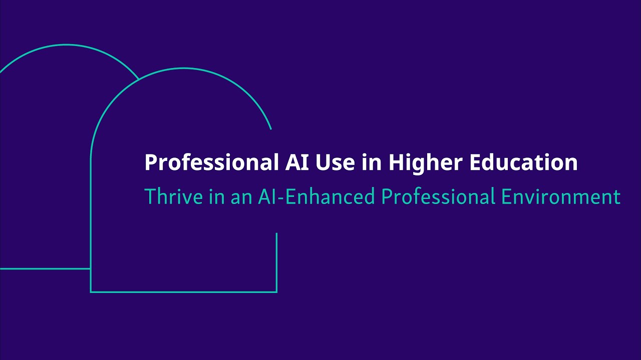 Professional AI Use in Higher Ed - Course 03: Thrive in an AI-Enhanced ...