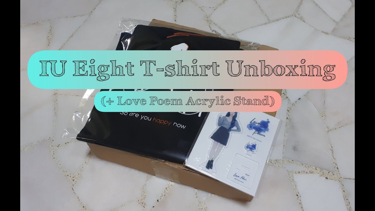 IU Limited Edition [EIGHT] T-shirt Unboxing (+ Love Poem Acrylic Stand ...