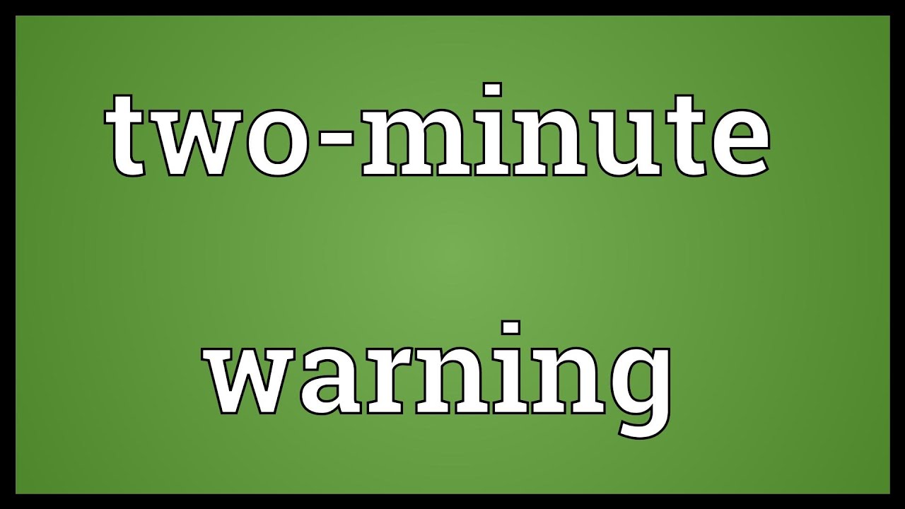 Two-minute warning Meaning - YouTube