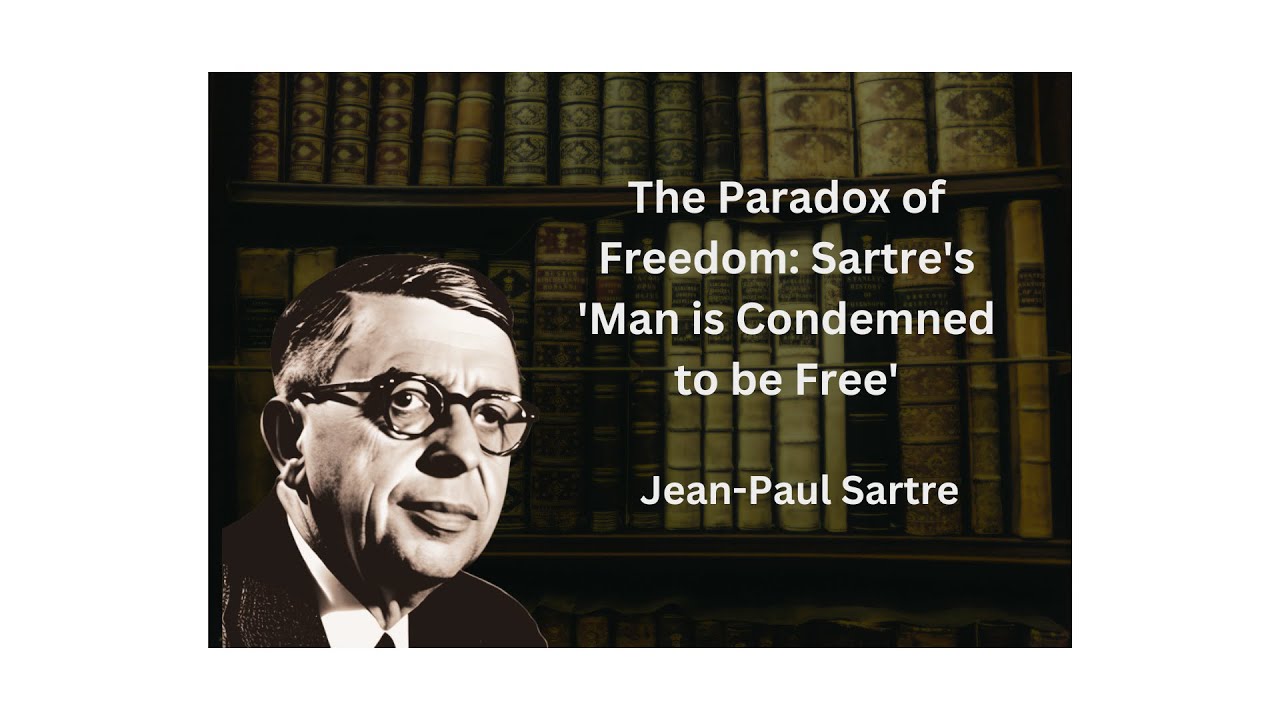 The Paradox of Freedom: Sartre's 'Man is Condemned to be Free' - YouTube