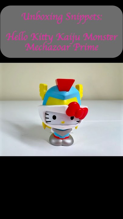 Unboxing Snippets: Hello Kitty Kaiju Monsters Mechazoar Prime - YouTube