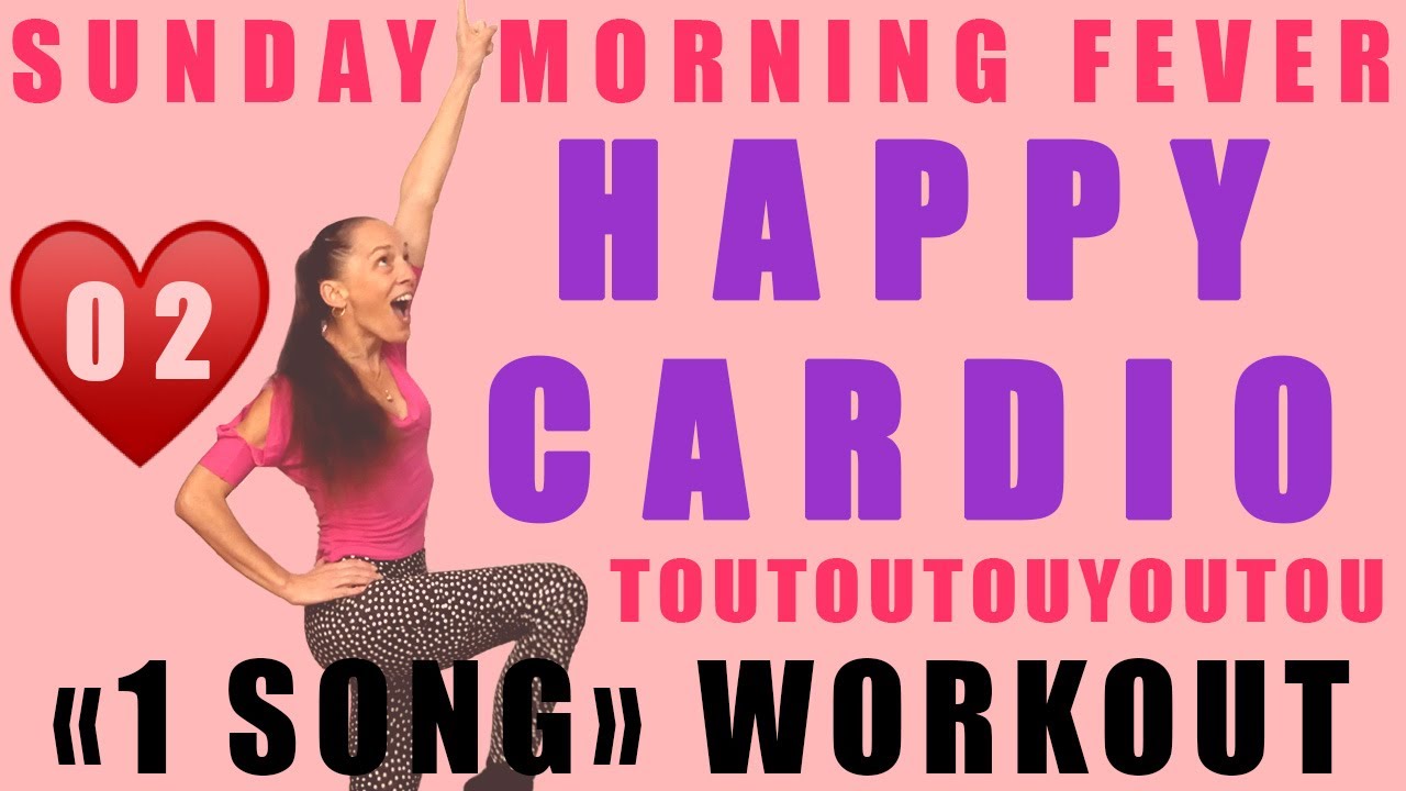 HAPPY CARDIO "ONE SONG" WORKOUT - GYM TONIC (TOUTOUTOUYOUTOU) - SUNDAY ...