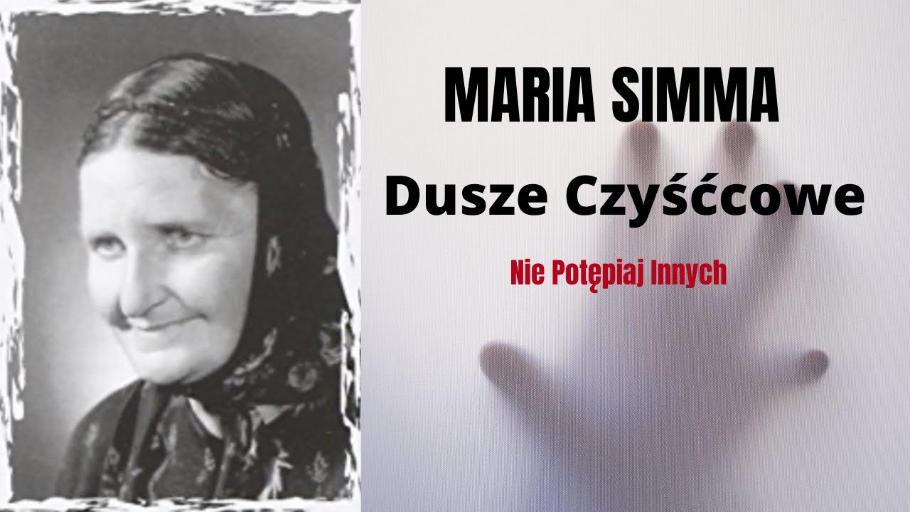 MARIA SIMMA | Dusze Czyśćcowe | Nie Potępiaj | Czyściec | Co Dusze ...