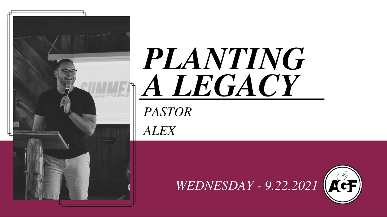 Planting a Legacy - Pastor Alex (9.22.2021) - YouTube