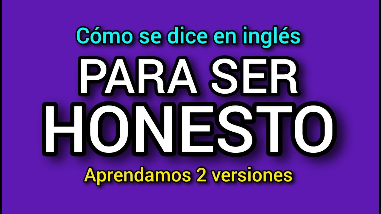 Cómo se dice PARA SER HONESTO en inglés? Ejemplos - YouTube