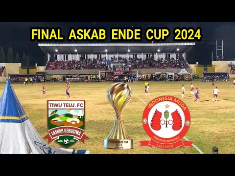 FINAL ASKAB ENDE CUP 2024 🔴 TIWU TELU FC VS INDONESIA MUDA ( 2 - 1 ...