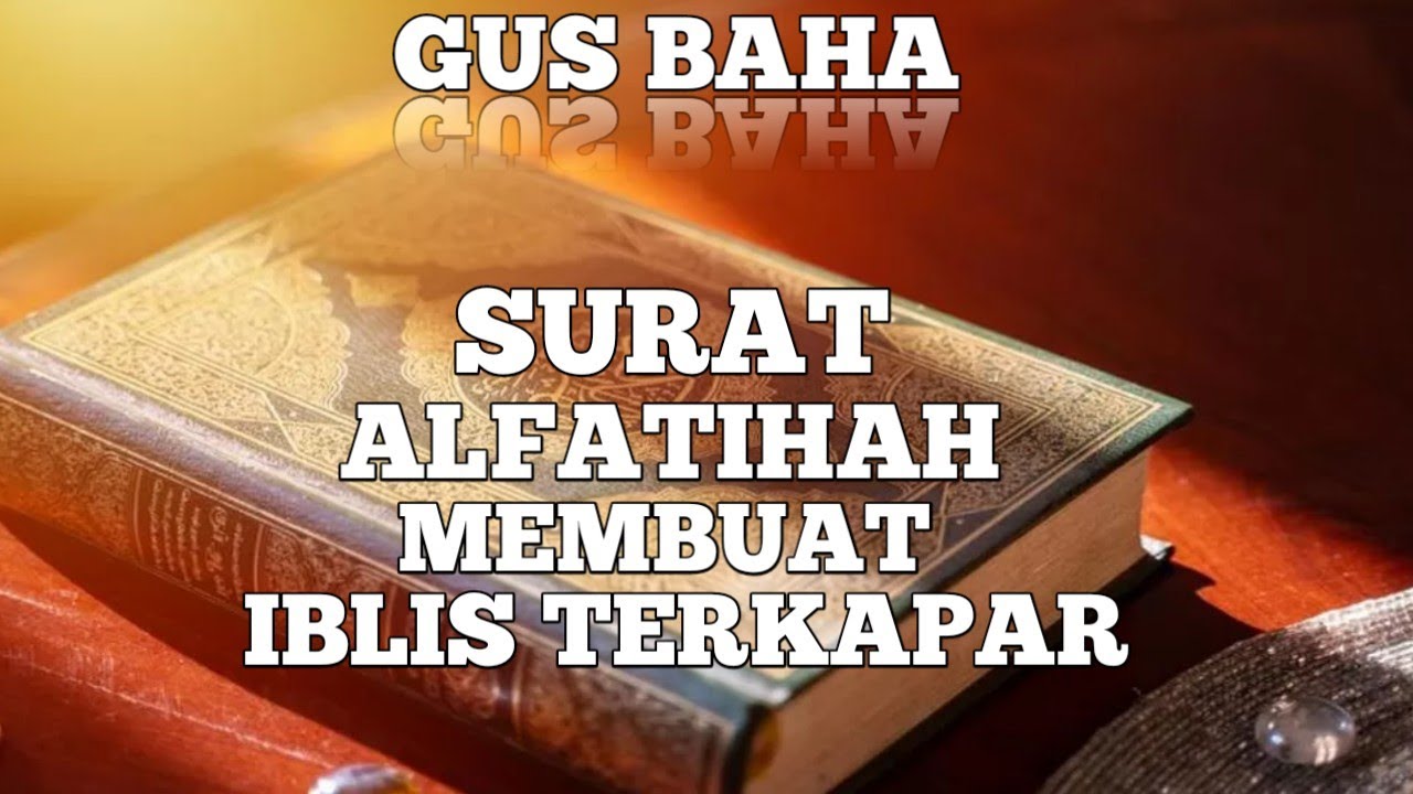 ALFATIHAH SURAT YANG BIKIN IBLIS TERKAPAR | GUS BAHA - YouTube