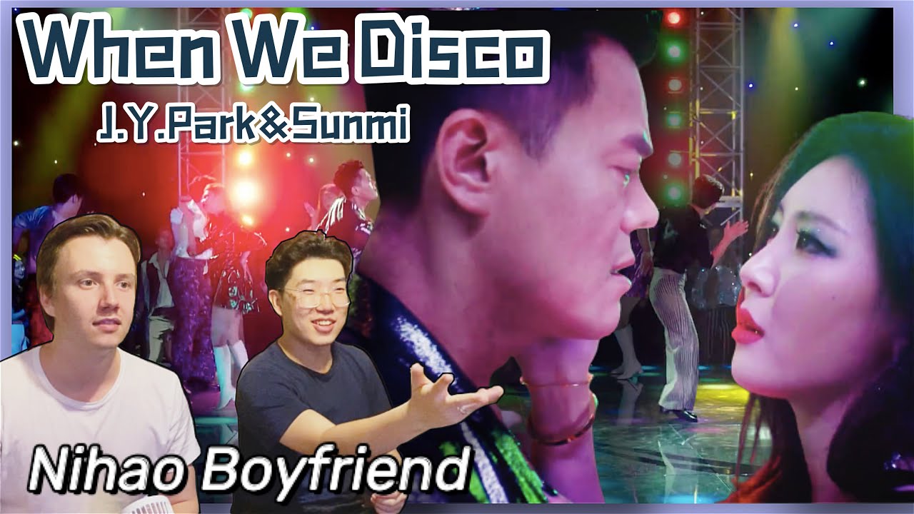 JYP - 'When We Disco' (Duet with SUNMI) | REACTION | Nihao Boyfriend ...