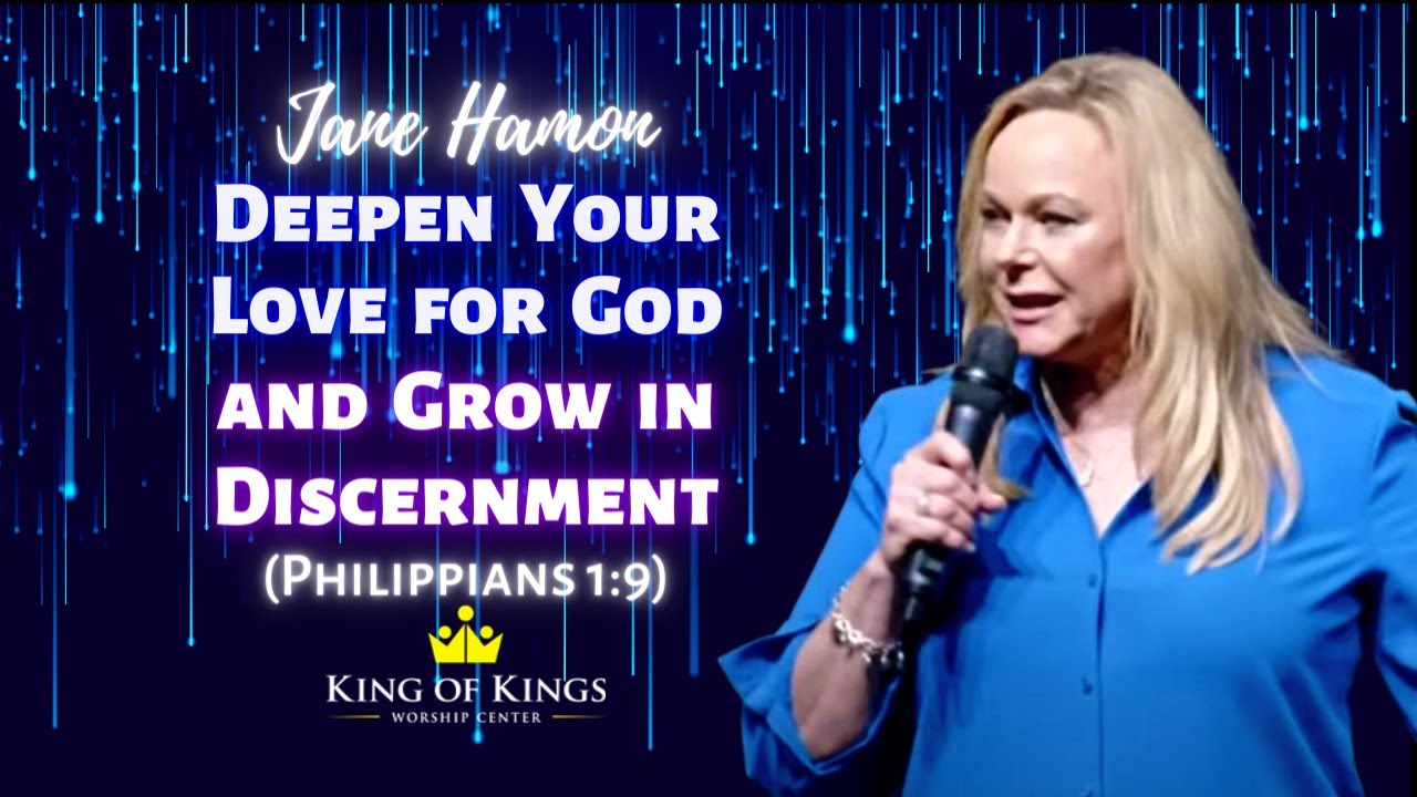 Jane Hamon: Deepen Your Love to Increase Your Discernment (Philippians ...