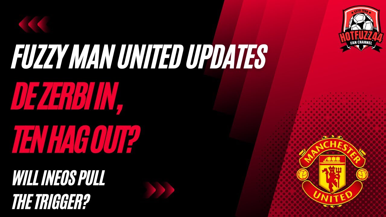 DE ZERBI IN, TEN HAG OUT? Fuzzy Man United Updates! - YouTube