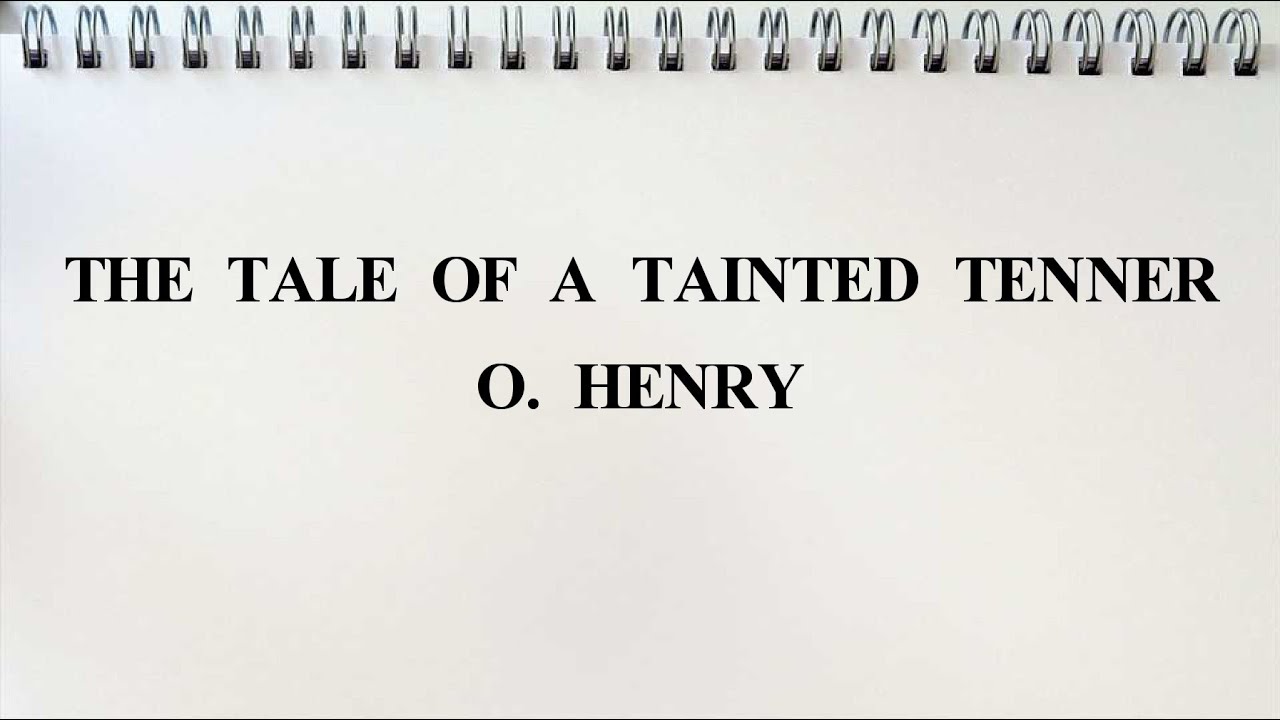 O. HENRY - THE TALE OF A TAINTED TENNER - YouTube