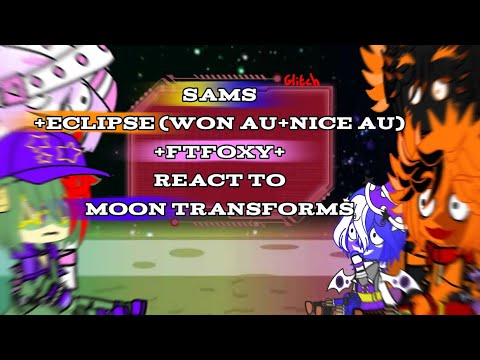 SAMS+ECLIPSE (NICE AU+WON AU)+ FTFOXY react to MOON TRANSFORMS!? ( 69/? ) - YouTube