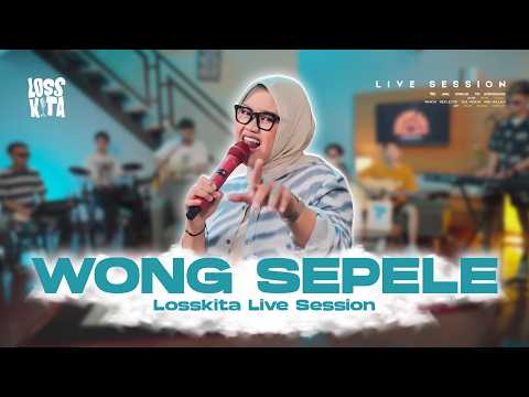 WONG SEPELE - Losskita (Special Live Session)