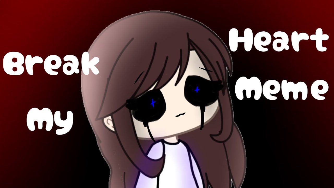 Break My Heart |Meme| Tried Tweening - YouTube