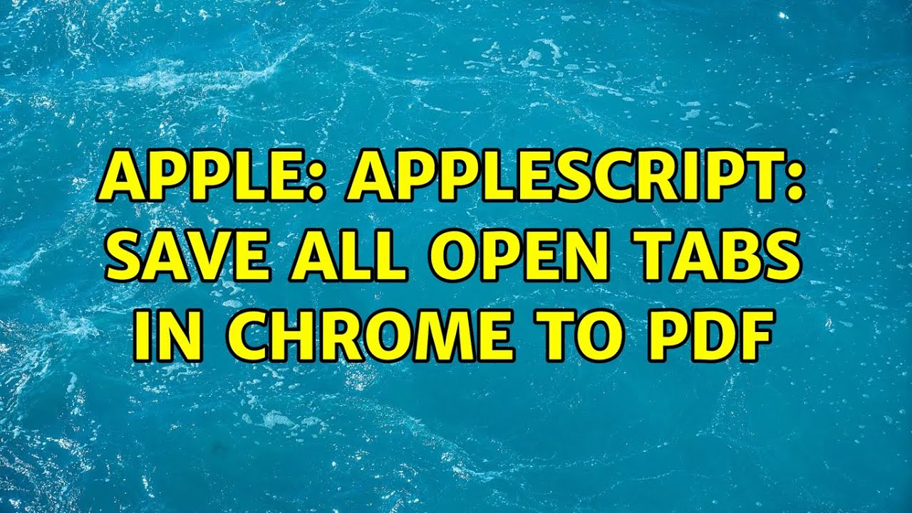 Apple Applescript Save All Open Tabs In Chrome To PDF YouTube apple-applescript-save-all-open-tabs-in-chrome-to-pdf-youtube