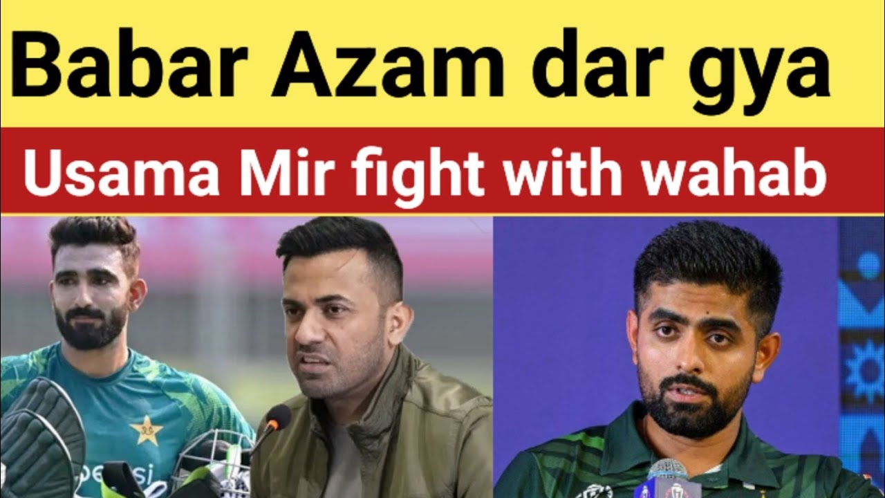 Babar Azam Afraid || Usama Mir And Wahab Riaz Fight Story || Cricket ...