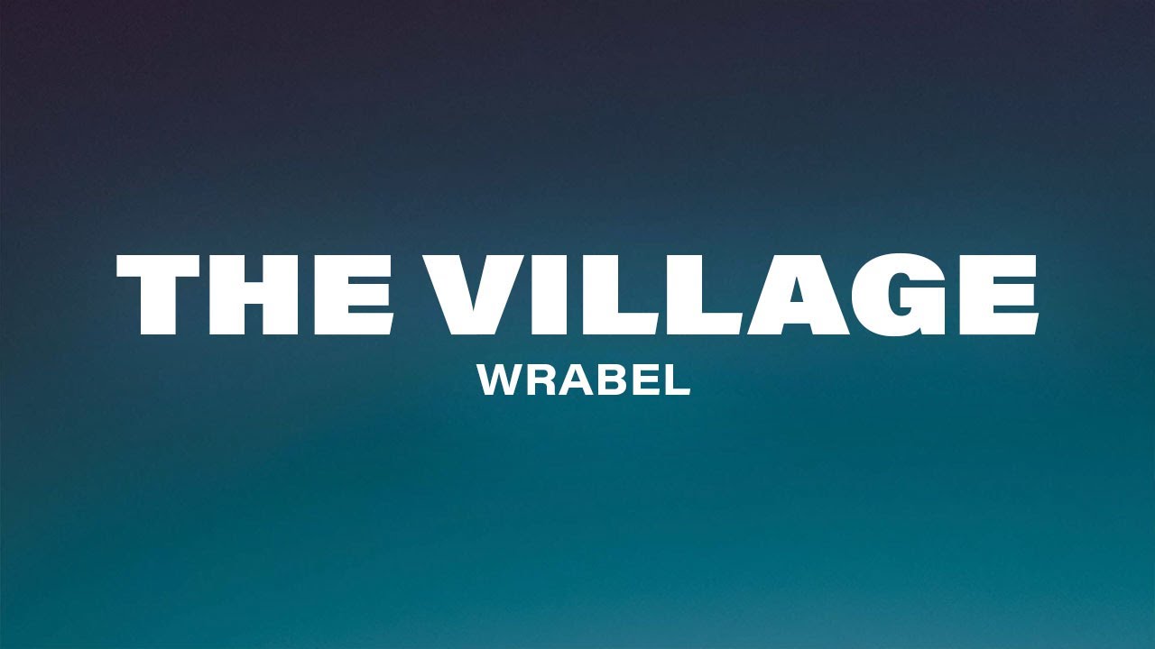 Wrabel - The Village (Lyrics) - YouTube