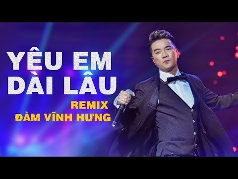 Yêu Em Dài Lâu Remix - Đàm Vĩnh Hưng | Nhạc Sôi Động Nghe Là Nghiện