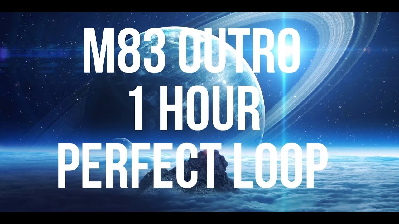 M83 OUTRO 1 HOUR PERFECT LOOP (SLEEP MUSIC, AMBIENT MUSIC, MEDITATION ...