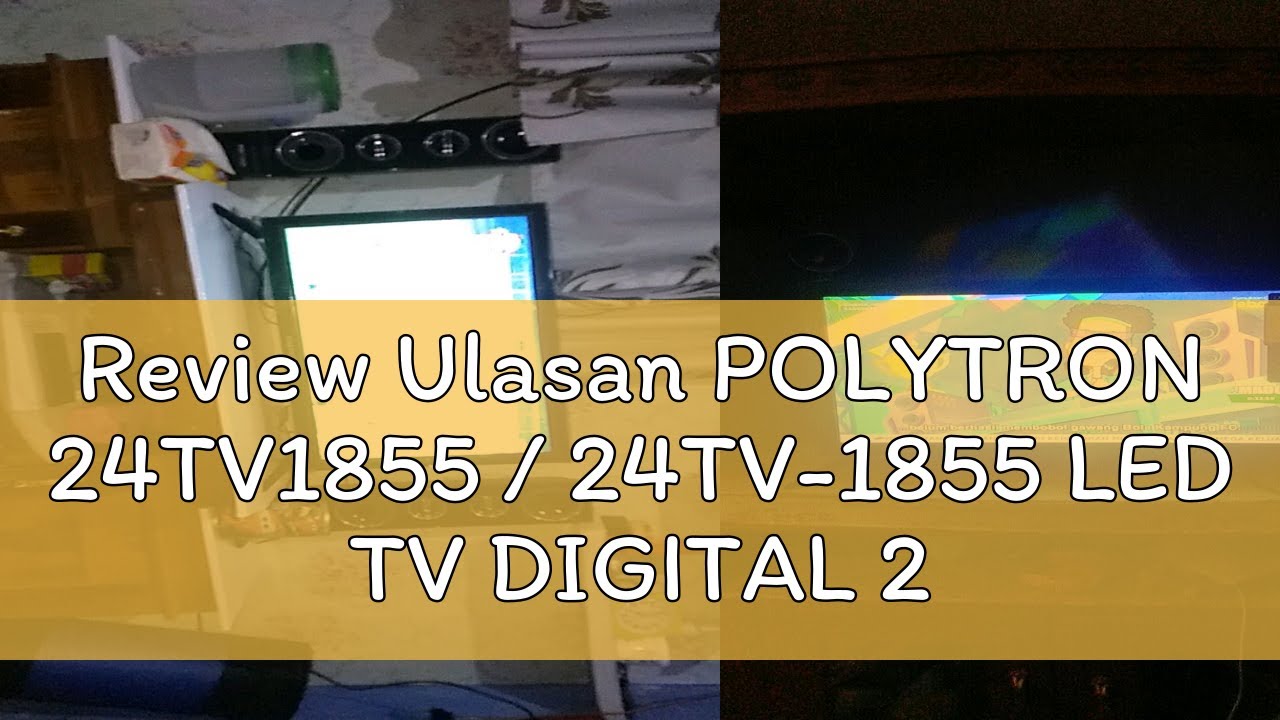 Review Ulasan POLYTRON 24TV1855 / 24TV-1855 LED TV DIGITAL 24 INCH - GARANSI RESMI - YouTube
