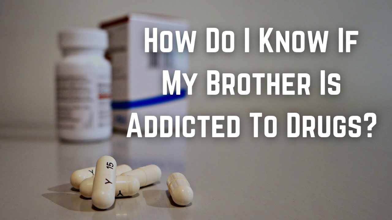 How Do I Know If My Brother Is Addicted To Drugs? - YouTube