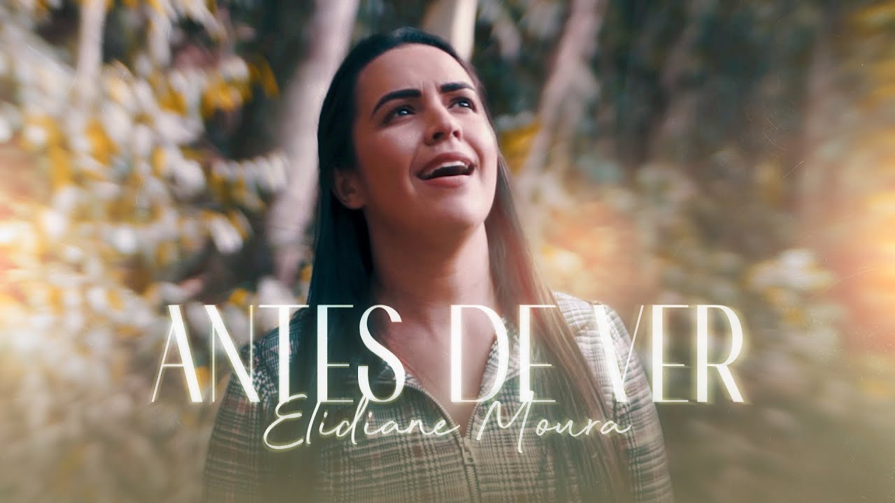 Elidiane Moura - Antes de Ver - (Clipe Oficial) - YouTube