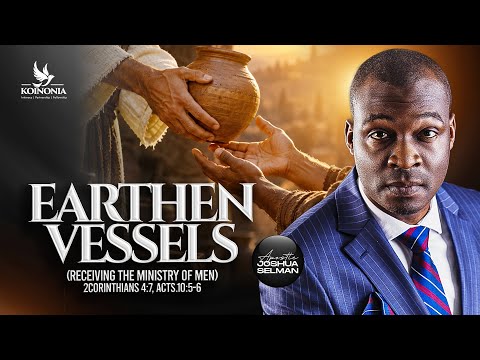 EARTHEN VESSELS (RECEIVING THE MINISTRY OF MEN) WITH APOSTLE JOSHUA SELMAN ||20||09||26||