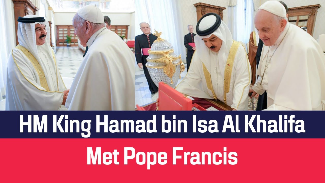 HM King Hamad bin Isa Al Khalifa Met Pope Francis | Vatican - YouTube