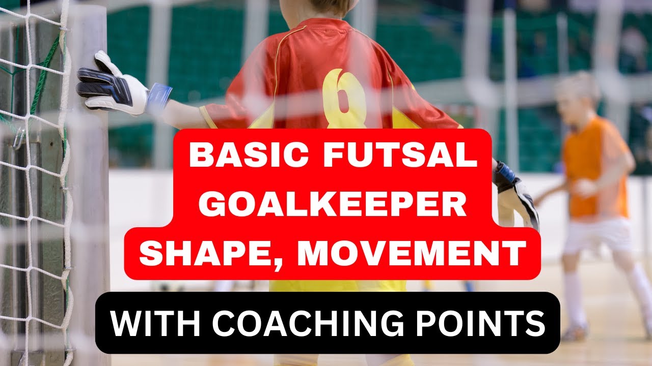 Futsal Goalkeeping 101: Master Shape & Movement Like a Pro - YouTube