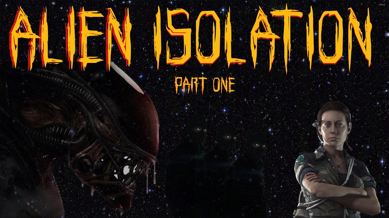 Let's Play Alien Isolation! Part One - NO ONE CAN HEAR YOU SCREAM - YouTube