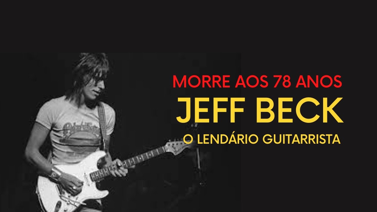 Morre aos 78 anos o lendário guitarrista Jeff Beck - YouTube