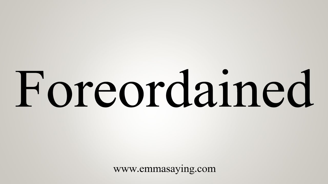 How To Say Foreordained - YouTube