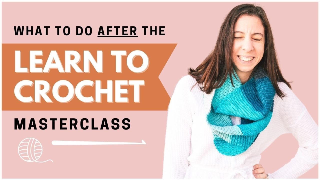 Learn To Crochet Masterclas Next Steps | After the Basics - YouTube