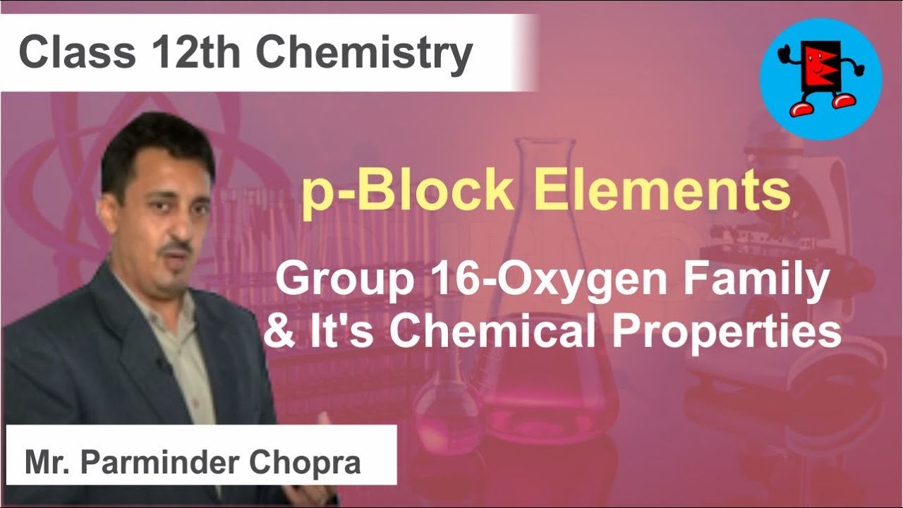 CBSE Class 12 Chemistry p-Block Elements Group 16-Oxygen Family & It's Chemical Properti ...