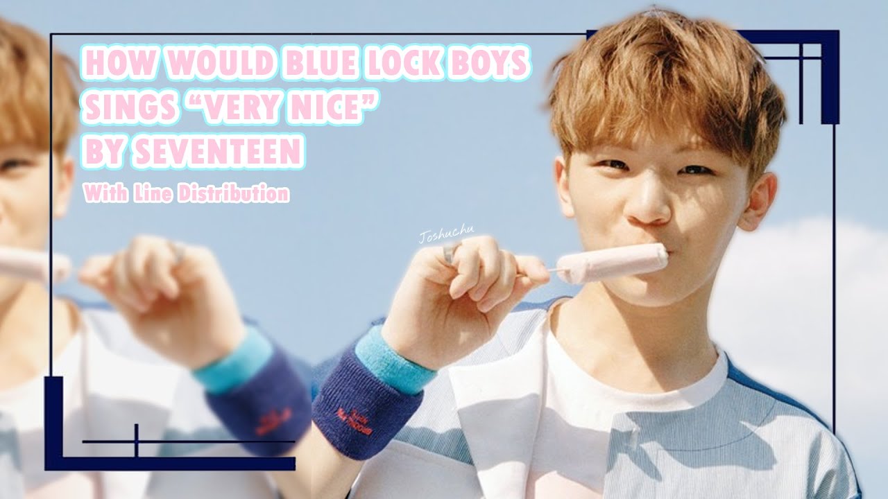 How Would BLUE LOCK BOYS Sings VERY NICE by SEVENTEEN [Line ...