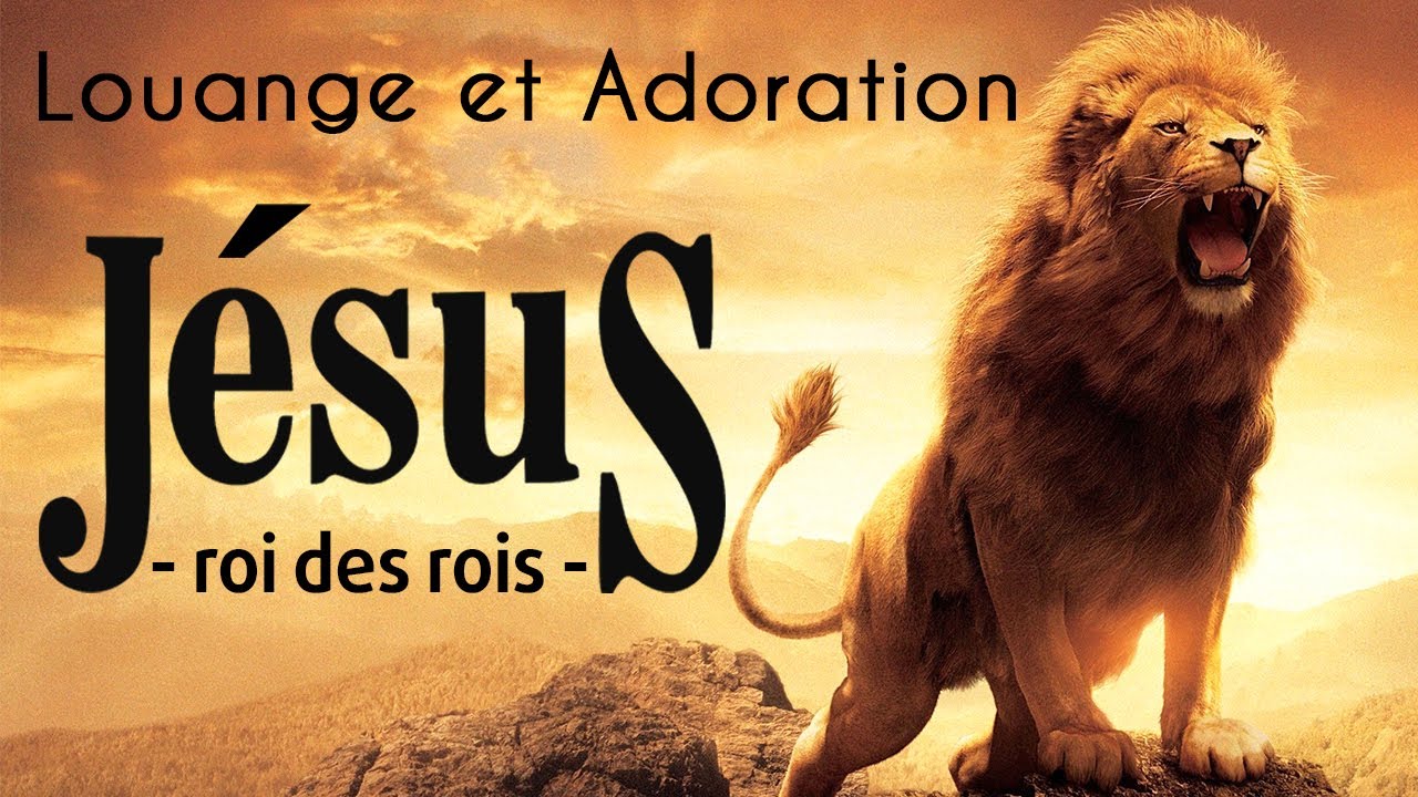 Louange et Adoration Chretienne ♫ Jésus roi des rois ♫ Merveilleuse ...