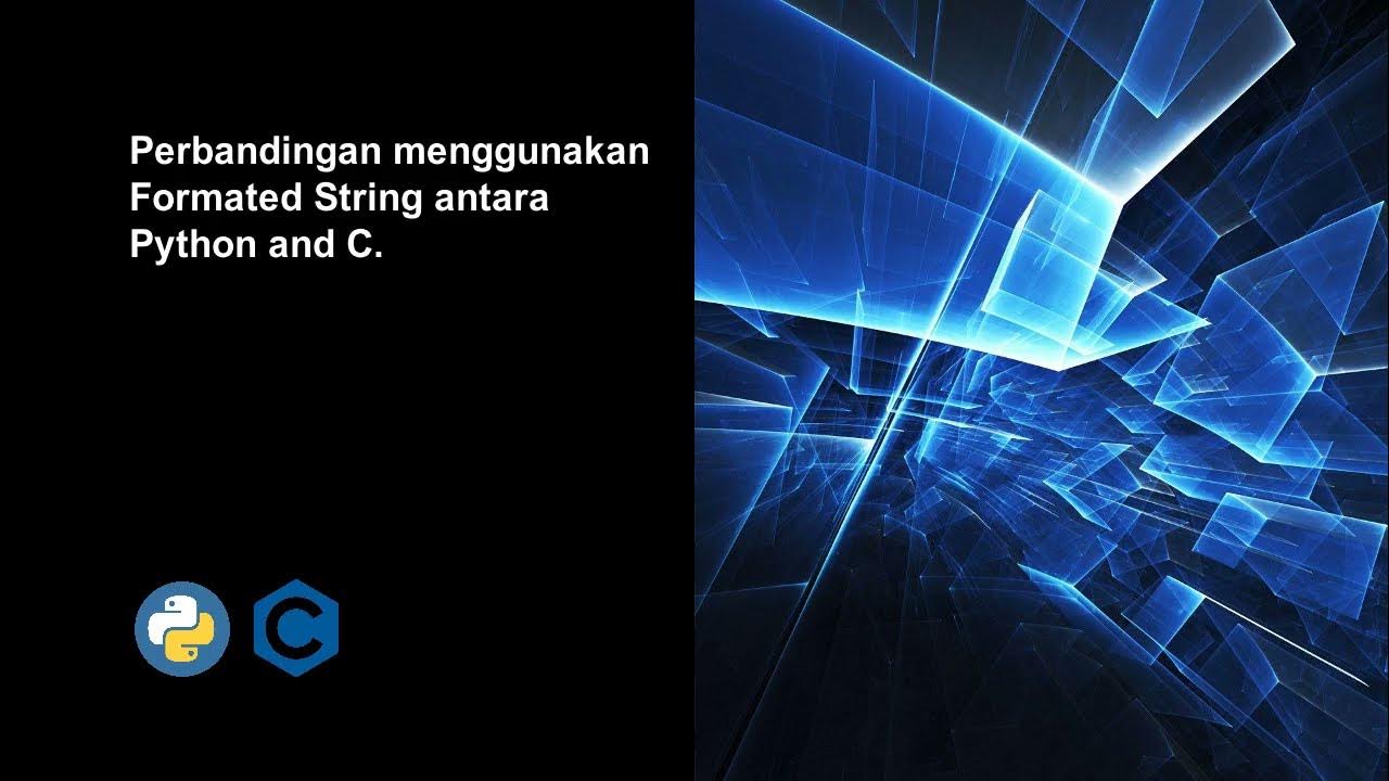 04 Perbanding Menggunakan Formated String Antara Python Dan C - Youtube