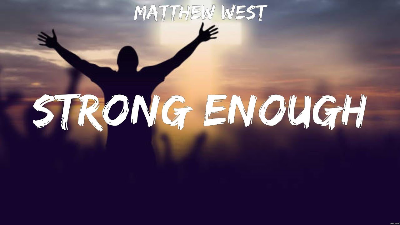 Matthew West Strong Enough Lyrics Lauren Daigle, Bethel Music ...