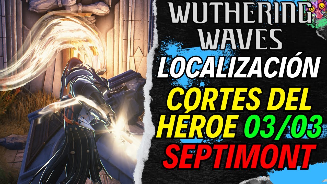 LOCALIZACIÓN CORTES DEL HÉROE en SEPTIMONT | 💯Wuthering Waves🏆 - YouTube